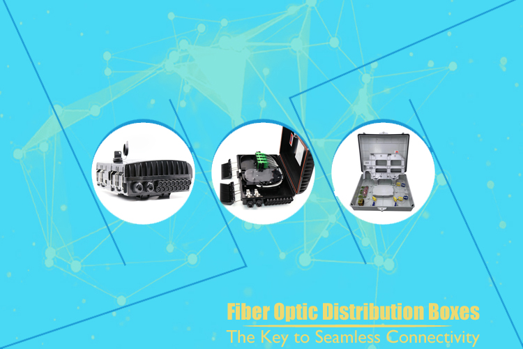 Fiber Optic Distribution Boxes: The Key to Seamless Connectivity
