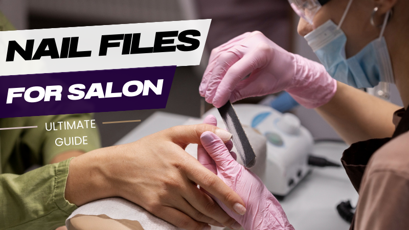 An Ultimate Guide Of Manicure File For Every Nail Pros!