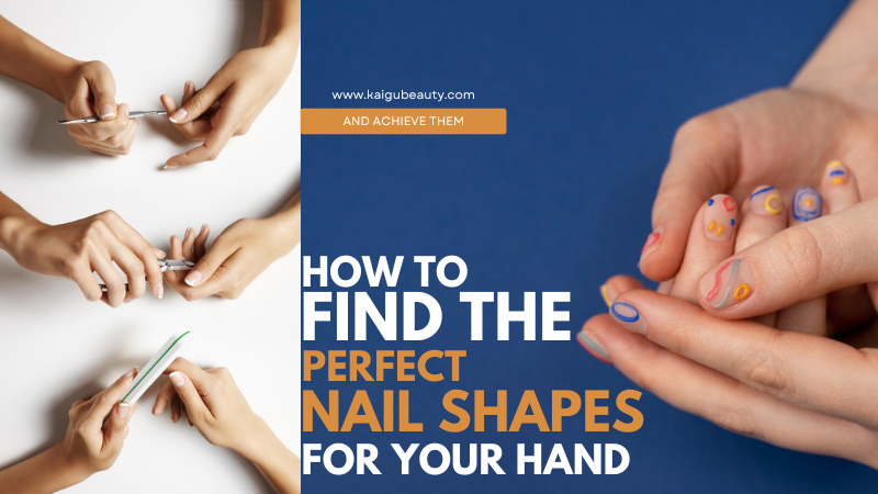 How to Find the Perfect Nail Shapes for Your Hand and Achieve Them