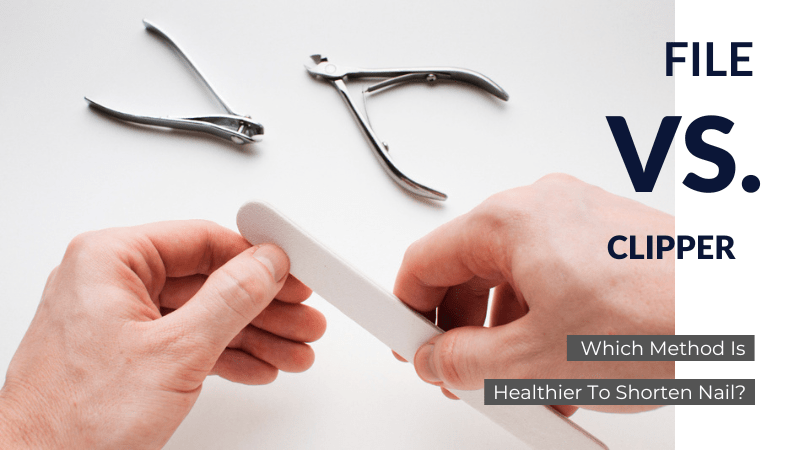 Nail File vs. Nail Clipper: Which Method Is Healthier To Shorten Nail?