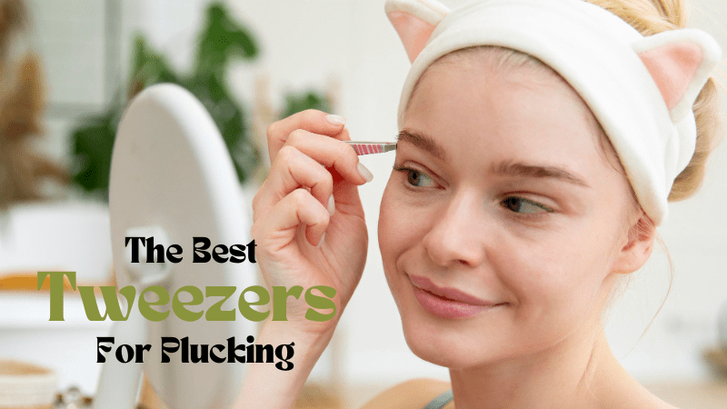 Best Tweezers For Plucking Facial Hair