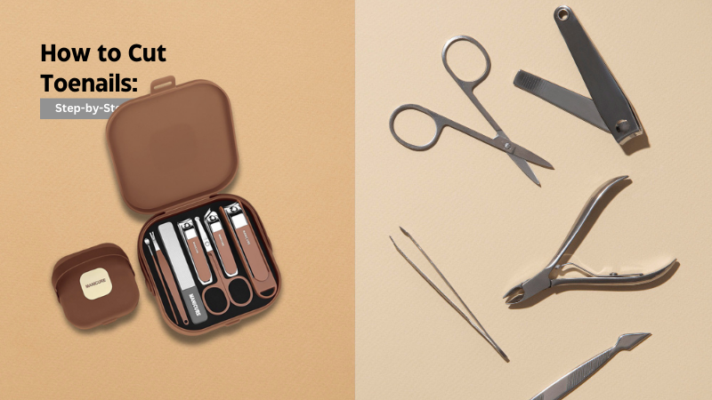 How to Cut Toenails: Step-by-Step Instructions