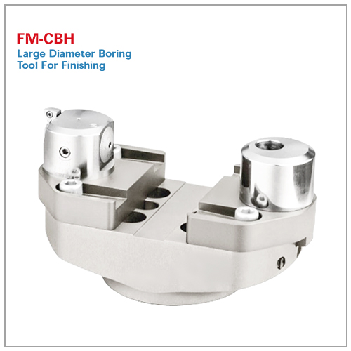 FM-CBH Large Diameter Finishing Boring Tools