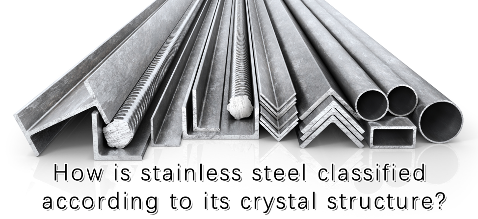 How is stainless steel classified according to its crystal structure?