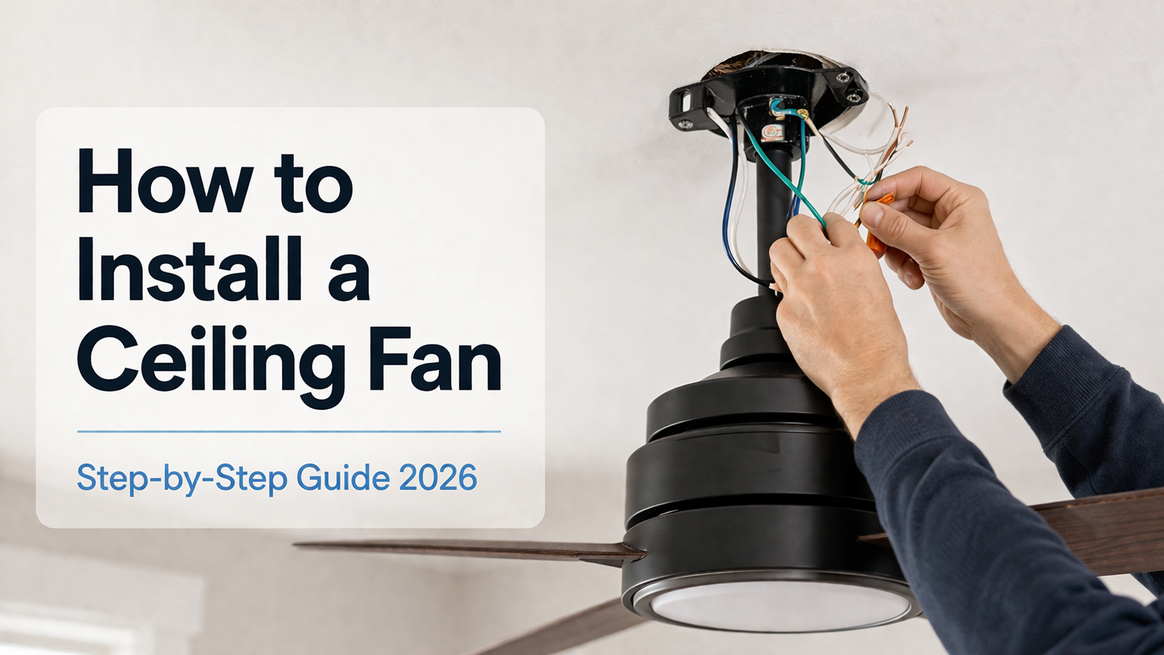 How to Install a Ceiling Fan (Step-by-Step DIY Guide for Beginners 2026)