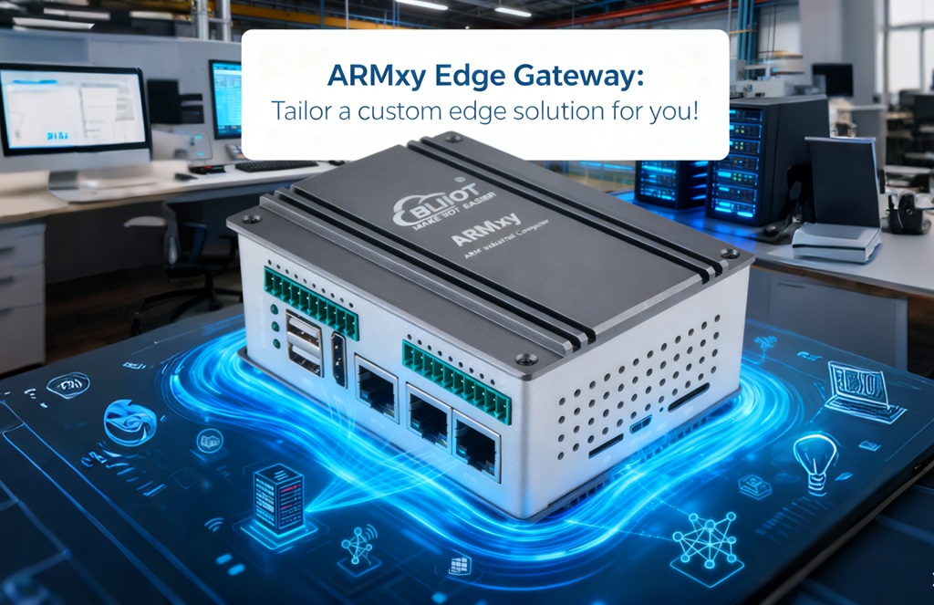 ARMxy Series Industrial Edge Gateway: tailor a custom edge solution for ...